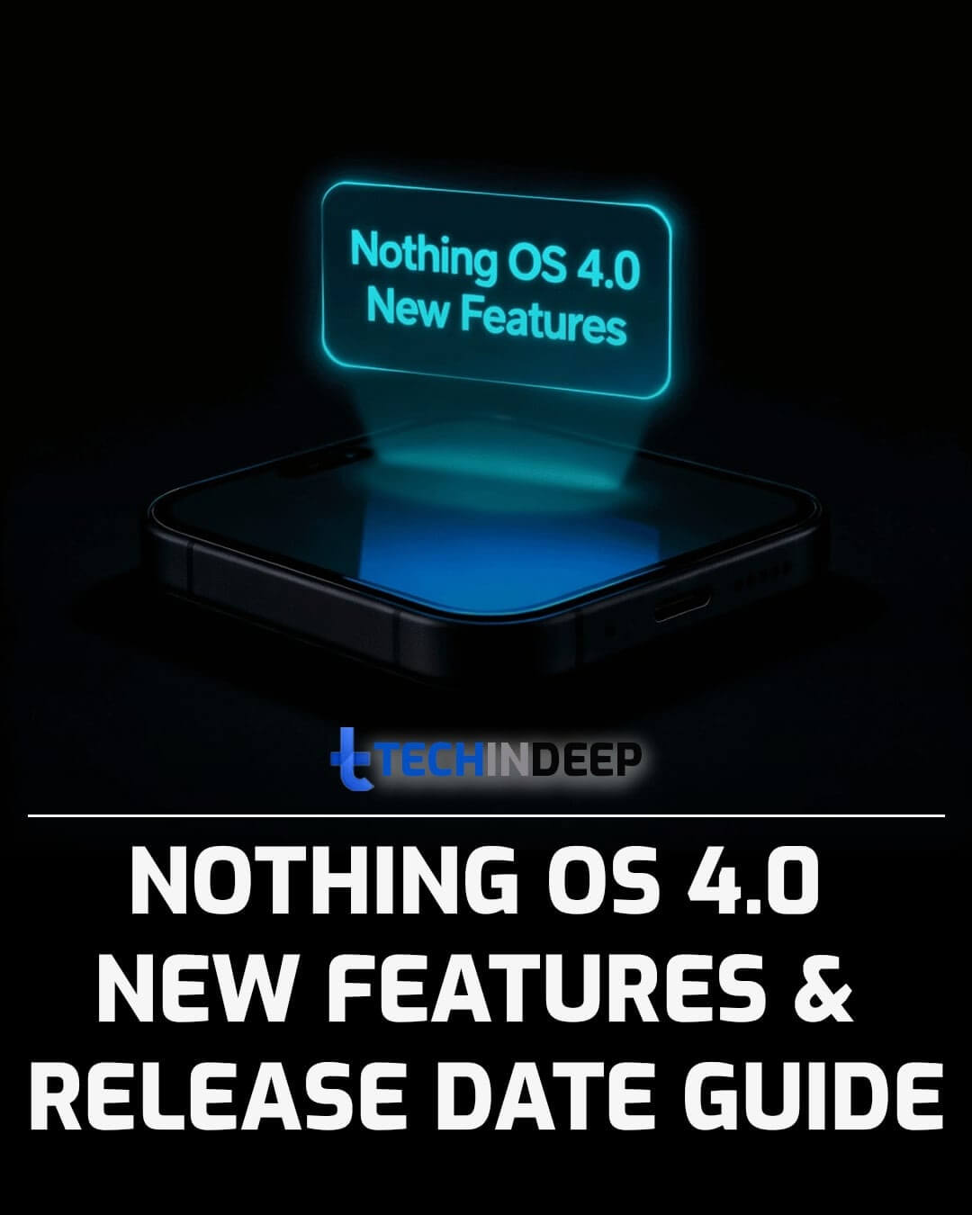 Nothing OS 4.0 New Features & Release Date Guide - Tech in Deep